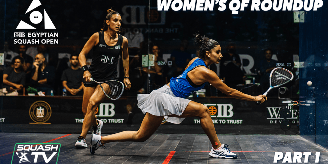 Squash: CIB Egyptian Open 2021 - Women's QF Roundup [Pt.1] - SQUASHTV
