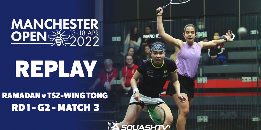 Manchester Open 2022 - Rd 1 Replay - Ramadan v Tsz-Wing Tong - SQUASHTV