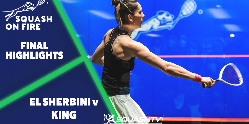 Squash on Fire 2022 - El Sherbini v King - Final Highlights - SQUASHTV