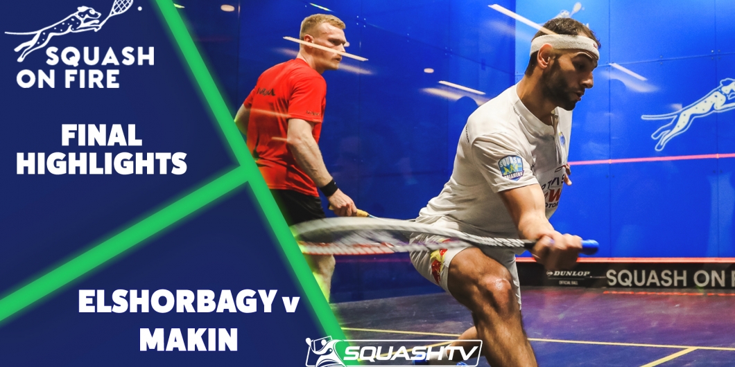 Squash on Fire 2022 - ElShorbagy v Makin - Final Highlights - SQUASHTV